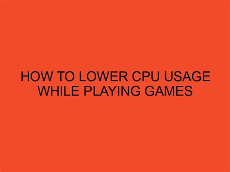 How To Lower CPU Usage While Playing Games DesktopEdge