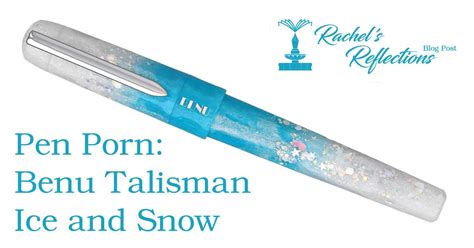 Pen Porn Benu Talisman Ice And Snow Rachels Reflections