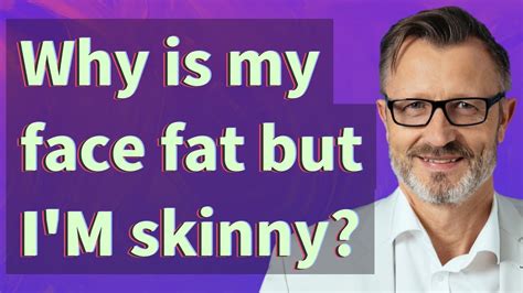 Why Is My Face Fat But Im Skinny Youtube