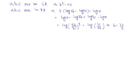 SOLVED If A B C Are In G P And Loga Log B Log B Log C And Log C Loga Are In A P Then A