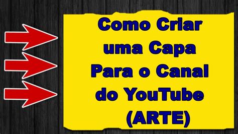 Como Criar Uma Capa Para Seu Canal No Youtube Criar Uma Arte Facilmente