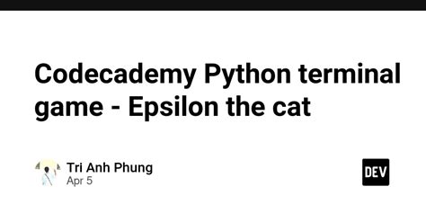 Codecademy Python Terminal Game Epsilon The Cat Dev Community