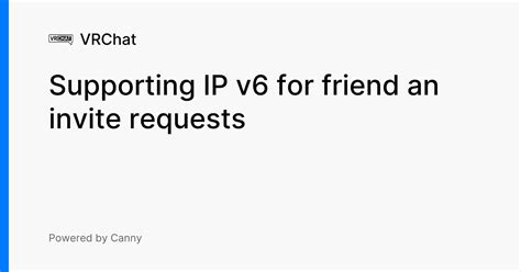 Supporting Ip V6 For Friend An Invite Requests Voters Vrchat
