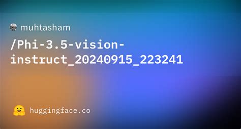 Muhtashamphi 35 Vision Instruct20240915223241 · Hugging Face