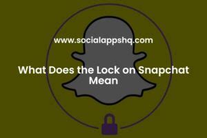 What Does The Lock On Snapchat Mean SocialAppsHQ