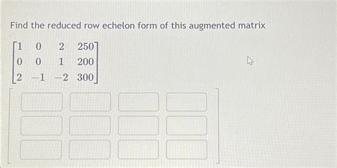 Solved Find The Reduced Row Echelon Form Of This Augmented