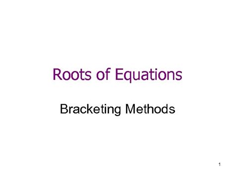 Roots Of Equations Bracketing Methods 1 Root