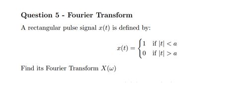 solved question 5 fourier transform a rectangular pulse