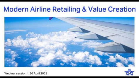 Iata Webinar Modern Airline Retailing And Value Creation 26 Apr 2023 Gary Dale Cearley