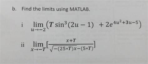Solved B Find The Limits Using Matlab I Lim T Sin 2u