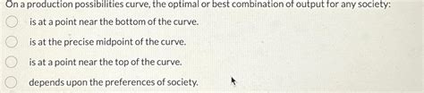 Solved On A Production Possibilities Curve The Optimal Or