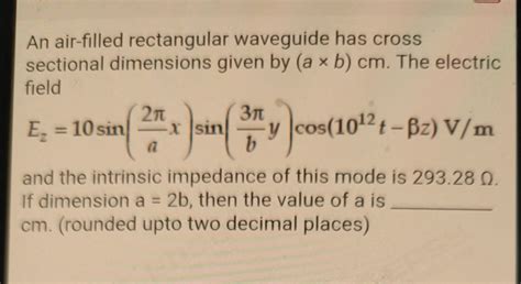 an air filled rectangular waveguide has cross sectional dimensions given