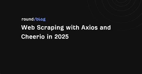 Web Scraping With Axios And Cheerio In 2025