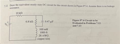 Solved 7 12 Draw The Equivalent Steady State Dc Circuit For