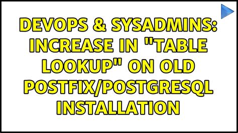 Devops And Sysadmins Increase In Table Lookup On Old Postfix