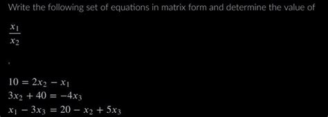 Solved Write The Following Set Of Equations In Matrix Form Chegg Com