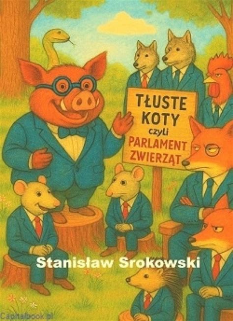 Tłuste Koty Czyli Parlament Zwierząt Stanisław Srokowski Literatura Piękna 18097600030