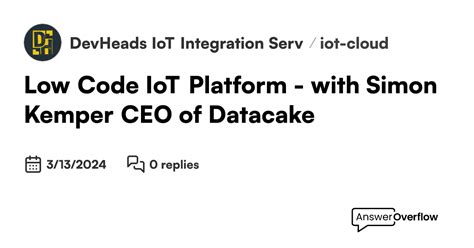 Low Code Iot Platform With Simon Kemper Ceo Of Datacake Devheads Iot Integration Server