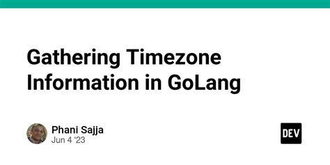 Gathering Timezone Information In Golang Dev Community