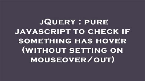 Jquery Pure Javascript To Check If Something Has Hover Without