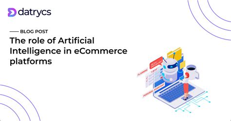 The Role Of Artificial Intelligence In Ecommerce Platforms Datrycs Blog