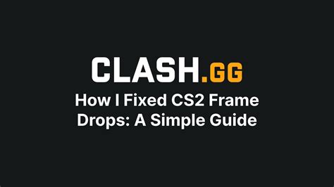 How I Fixed Cs2 Frame Drops A Simple Guide