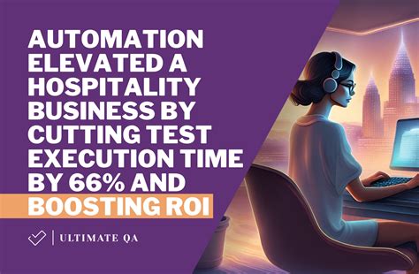 Automation Elevated A Hospitality Business By Cutting Test Execution