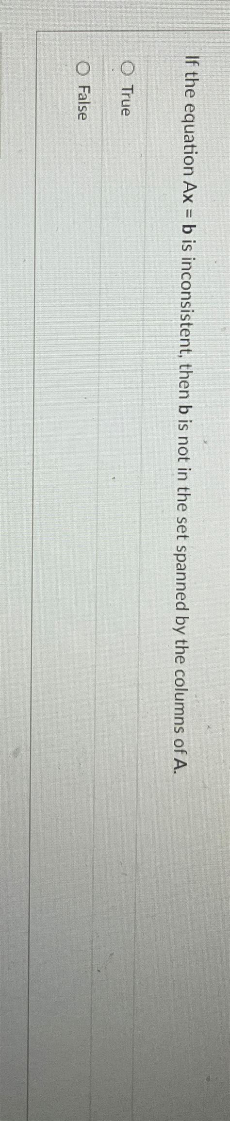 Solved If The Equation Ax B ﻿is Inconsistent Then B ﻿is Not