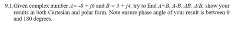 solved 9 1 ﻿given complex number a 8 j6 ﻿and b 3 j4 ﻿try
