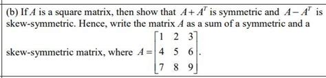 Solved B If A Is A Square Matrix Then Show That A A Is Chegg