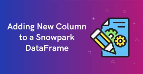 How To Add A New Column To A Snowpark Dataframe Thinketl