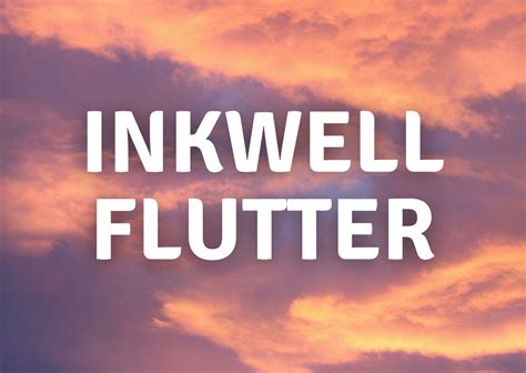 inkwell flutter widget by codingwithdhrumil on deviantart