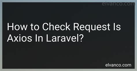 How To Check Request Is Axios In Laravel In 2025