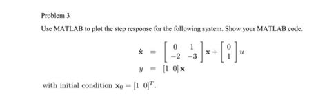 Solved Use Matlab To Plot The Step Response For The