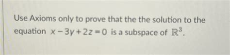 Solved Use Axioms Only To Prove That The The Solution To The