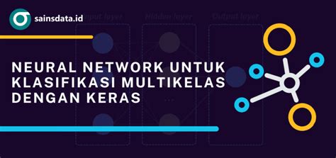 Neural Network Untuk Klasifikasi Multikelas Dengan Keras Sainsdataid