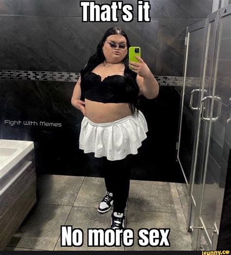 Thats It Fight With Memes No More Sex Ifunny