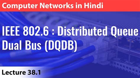 lecture 38 1 ieee 802 6 distributed queue dual bus dqdb computer