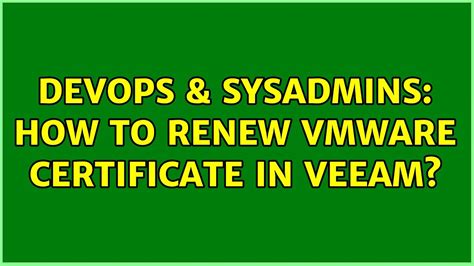 Devops And Sysadmins How To Renew Vmware Certificate In Veeam Youtube