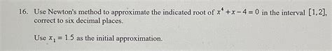 Solved Use Newton S Method To Approximate The Indicated Chegg