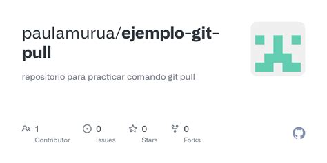 GitHub Paulamurua Ejemplo Git Pull Repositorio Para Practicar Comando Git Pull