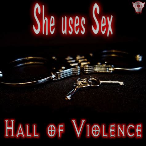 She Uses Sex Hall Of Violence