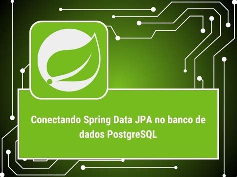conectando spring data jpa no banco de dados postgresql artefato x