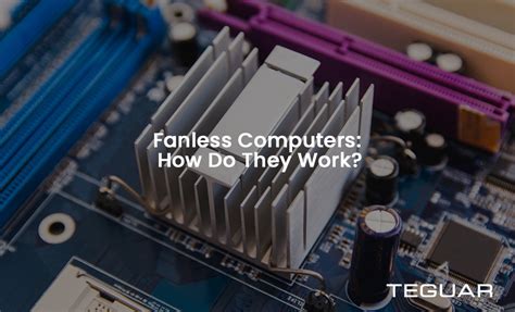 Fanless Computers How Do They Work Teguar