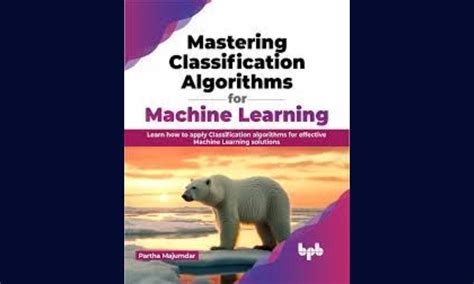 Mastering Classification Algorithms For Machine Learning By Partha Majumdar By Thecontentfarm
