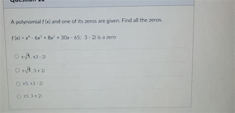 Solved A Polynomial Fx ﻿and One Of Its Zeros Are Given