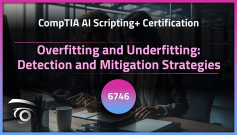 Overfitting And Underfitting Detection And Mitigation Strategies Comptia Ai Scripting