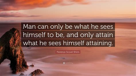 Florence Scovel Shinn Quote Man Can Only Be What He Sees Himself To