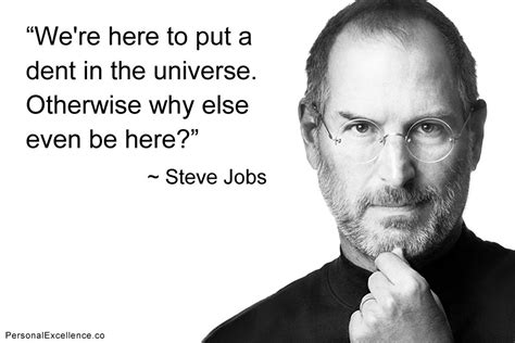 Were Here To Put A Dent In The Universe Otherwise Why Else Even Be