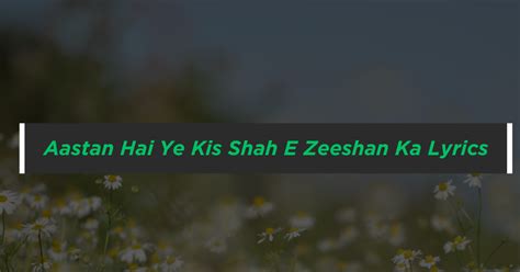 Aastan Hai Ye Kis Shah E Zeeshan Ka Lyrics